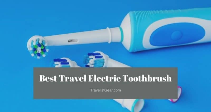 The 5 Best Travel Electric Toothbrush You Should Buy!